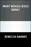 What Would Jesus Drive? Internet Download - Rebecca J. Barnes ...