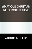 What Our Christian Neighbors Believe Internet Download - Various ...